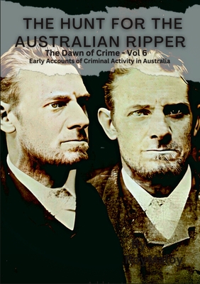 The Hunt for the Australian Ripper: The Dawn of Crime Vol 6. by Roy ...