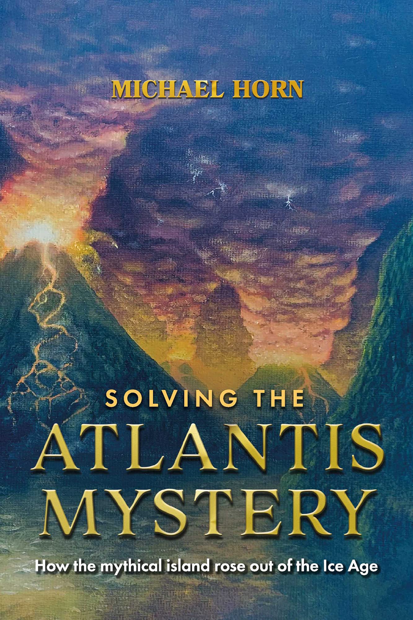 Solving the Atlantis Mystery: How the Mythical Island Rose Out of the ...