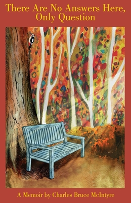 There are No Answers Here, Only Questions: A Memoir by Charles Bruce ...