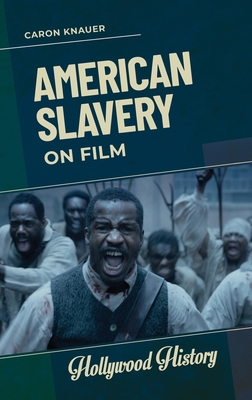 American Slavery on Film (Hollywood History) by Caron Knauer | Goodreads