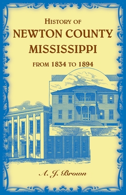 History of Newton County, Mississippi, from 1834 to 1894 by A.J. Brown ...