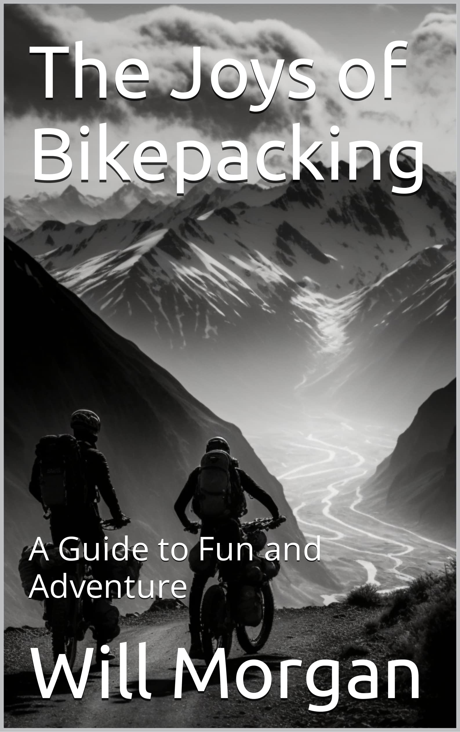 The Joys of Bikepacking: A Guide to Fun and Adventure by Will Morgan ...