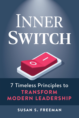 Inner Switch: 7 Timeless Principles to Transform Modern Leadership by ...