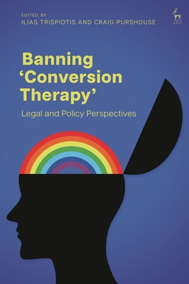 Banning ‘Conversion Therapy’: Legal and Policy Perspectives by Ilias ...