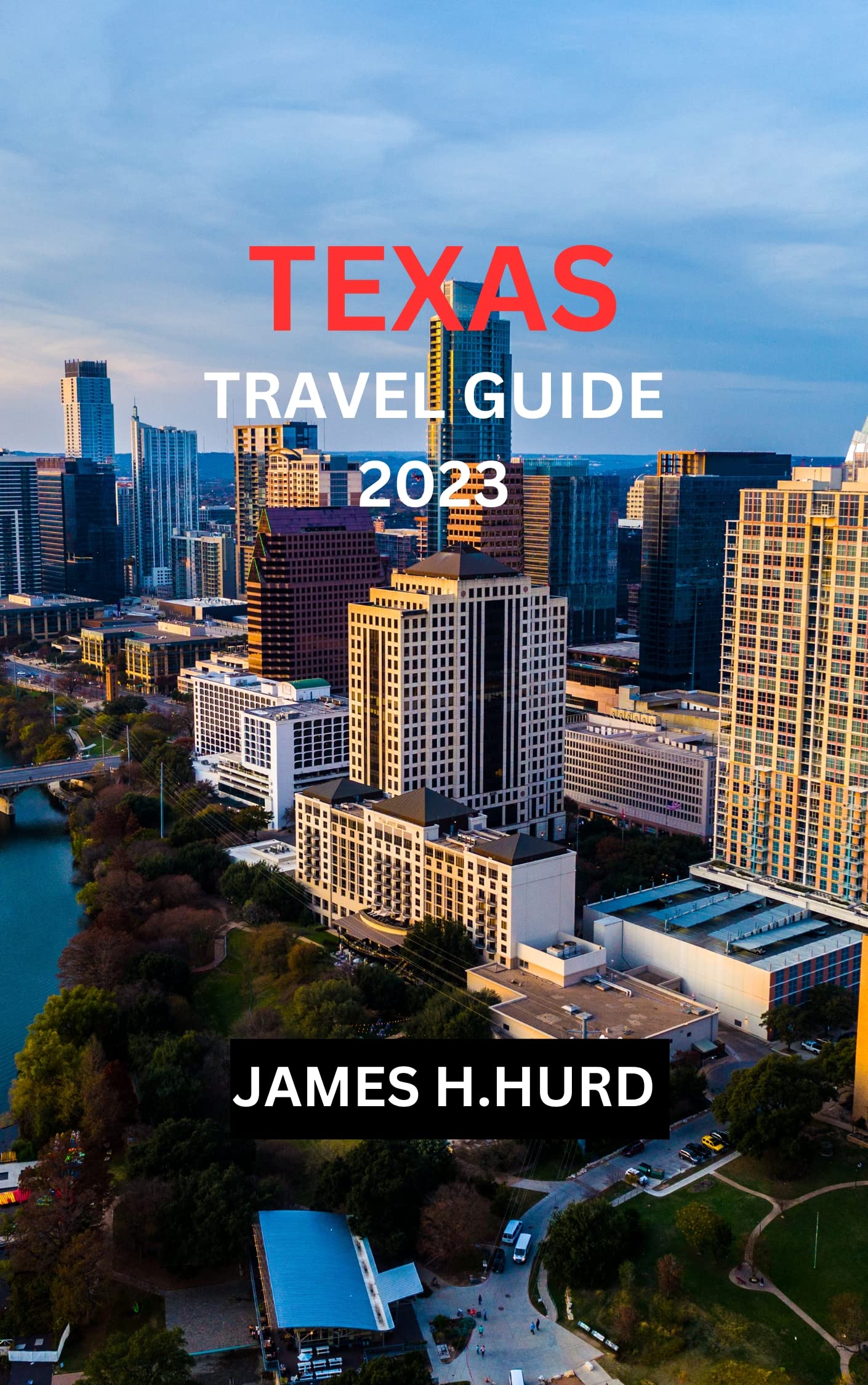 TEXAS TRAVEL GUIDE 2023: Texas Unveiled: The Comprehensive Guide to ...