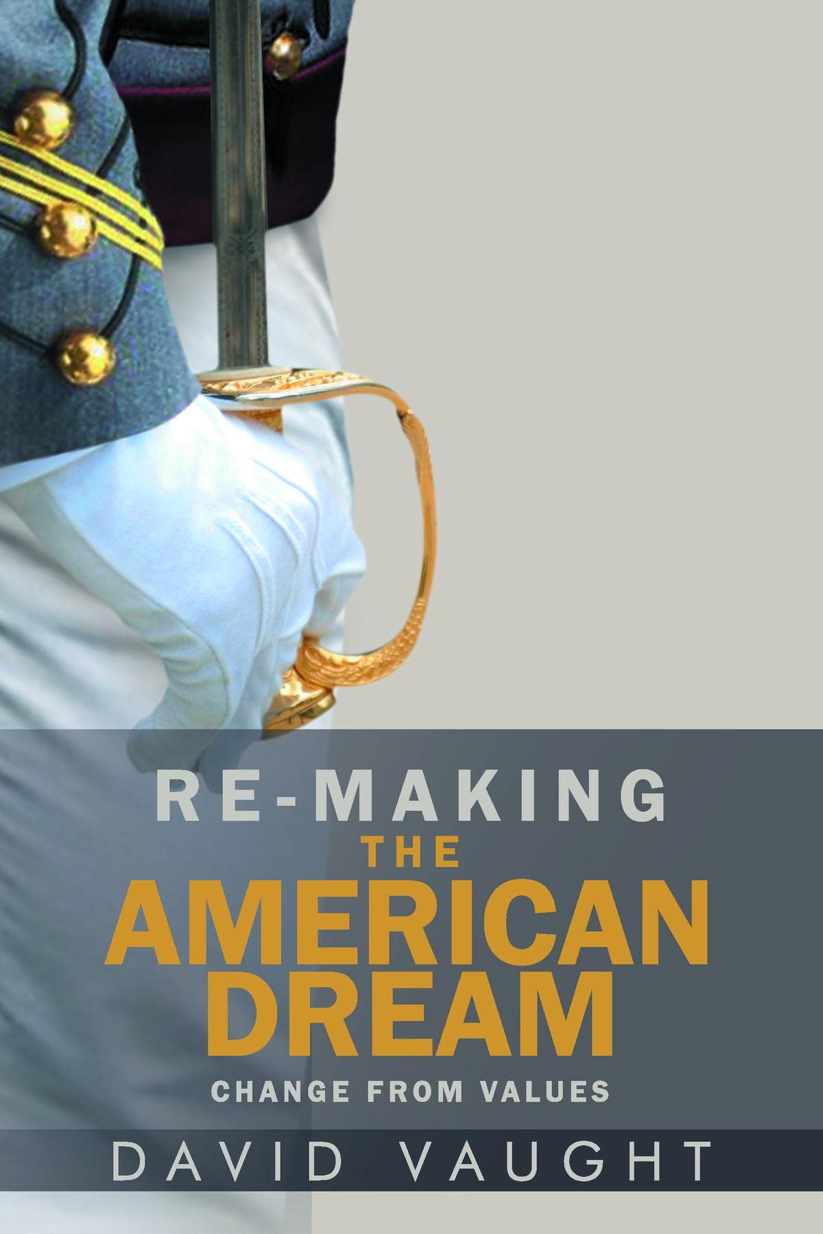 Re-Making the American Dream: Change from Values by David David Vaught ...