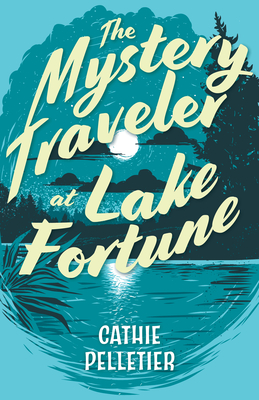 Mystery Traveler at Lake Fortune by Cathie Pelletier | Goodreads