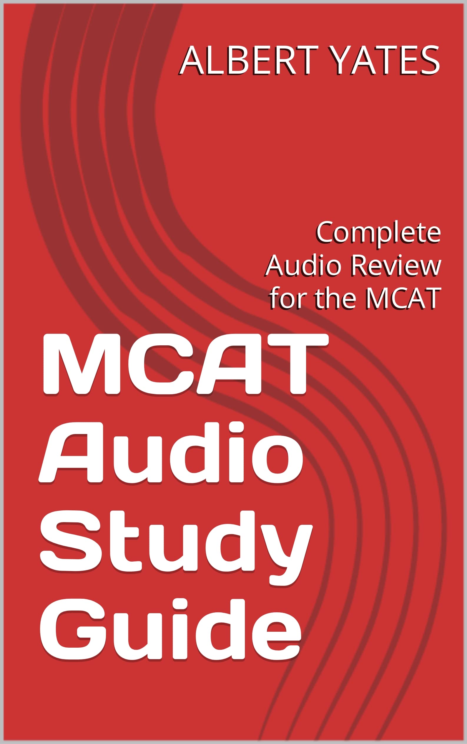 MCAT Audio Study Guide: Complete Audio Review for the MCAT by Albert ...