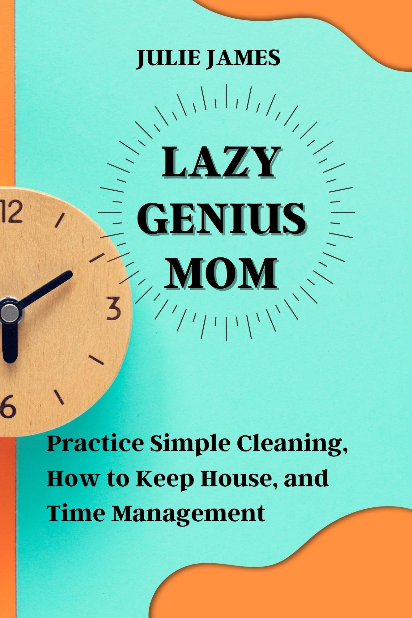 Lazy Genius Mom: Practice Simple Cleaning, How to Keep House, and Time ...