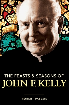 The Feasts and Seasons of John F. Kelly by Robert Pascoe | Goodreads