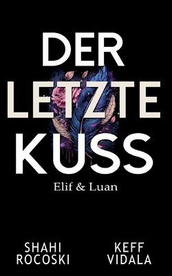 Der letzte Kuss: Elif & Luan (German Edition) by Shahi Rocoski | Goodreads