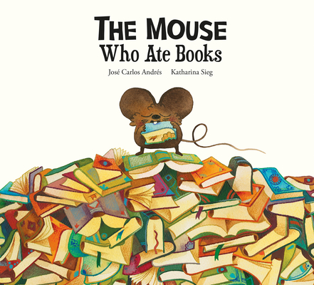 The Mouse Who Ate Books (Somos8) by José Carlos Andrés | Goodreads