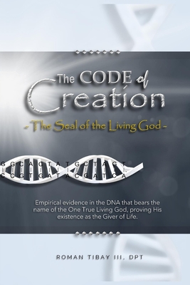 The Code of Creation - The Seal of the Living God by Roman Tibay III ...