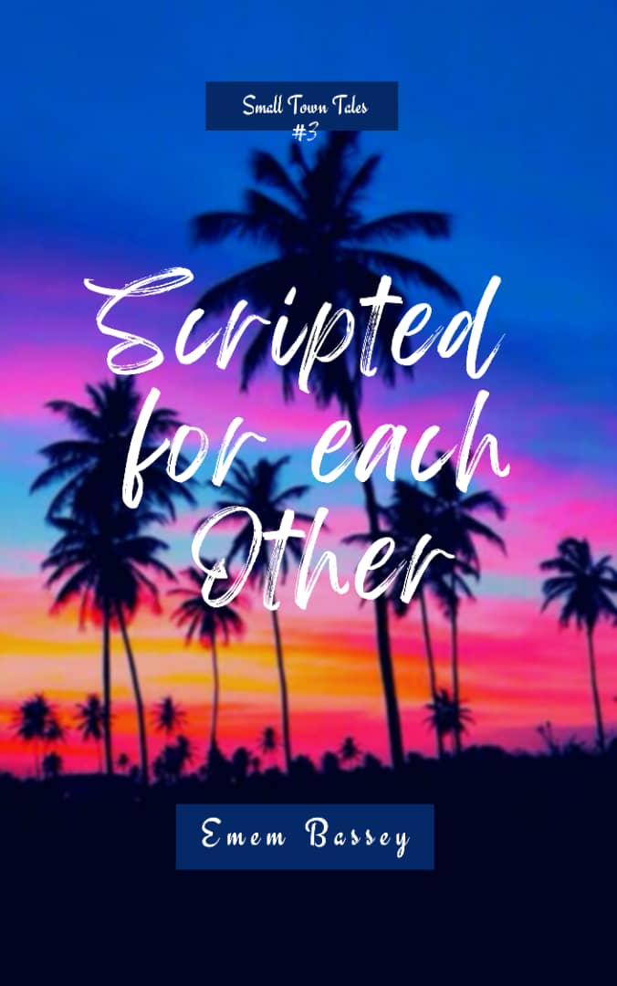 SCRIPTED FOR EACH OTHER (Small Town Tales #3) by Emem Bassey | Goodreads