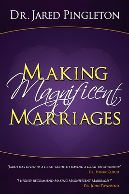 Making Magnificent Marriages by Dr. Jared P Pingleton | Goodreads