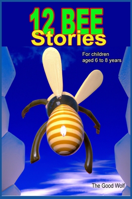12 Bee stories (Animal stories series) by The Good Wolf | Goodreads