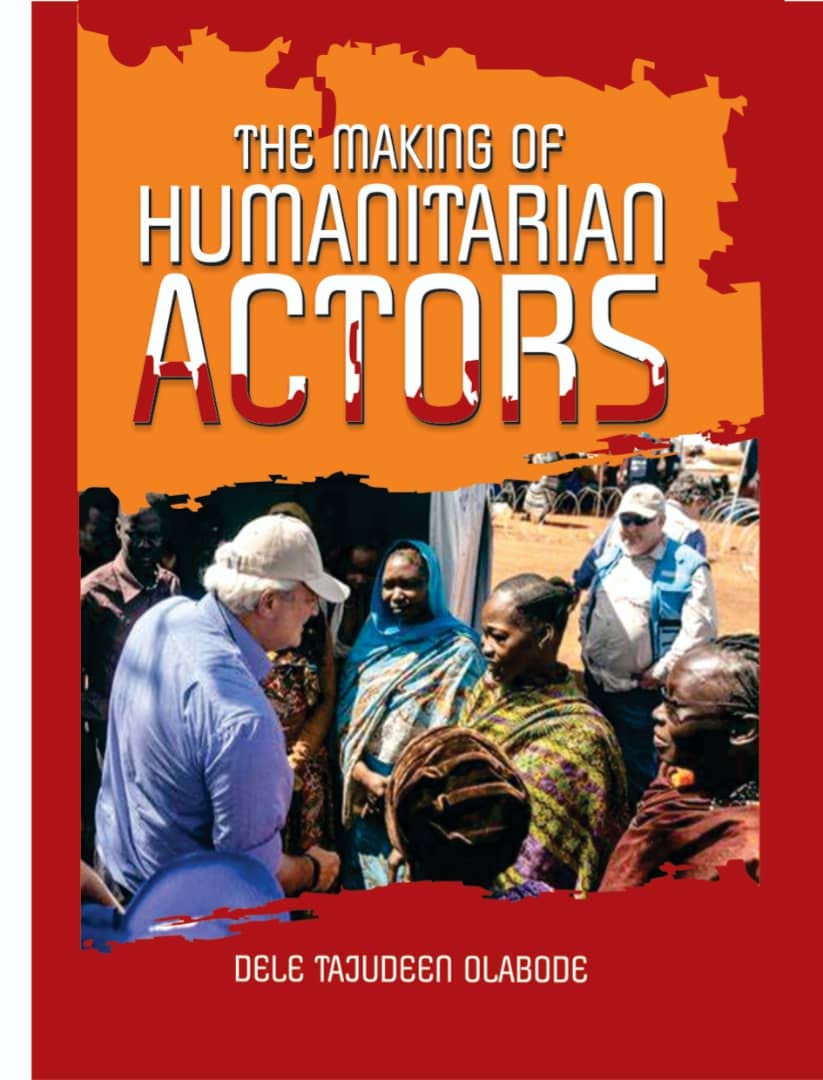 THE MAKING OF HUMANITARIAN ACTORS by DELE TAJUDEEN OLABODE | Goodreads