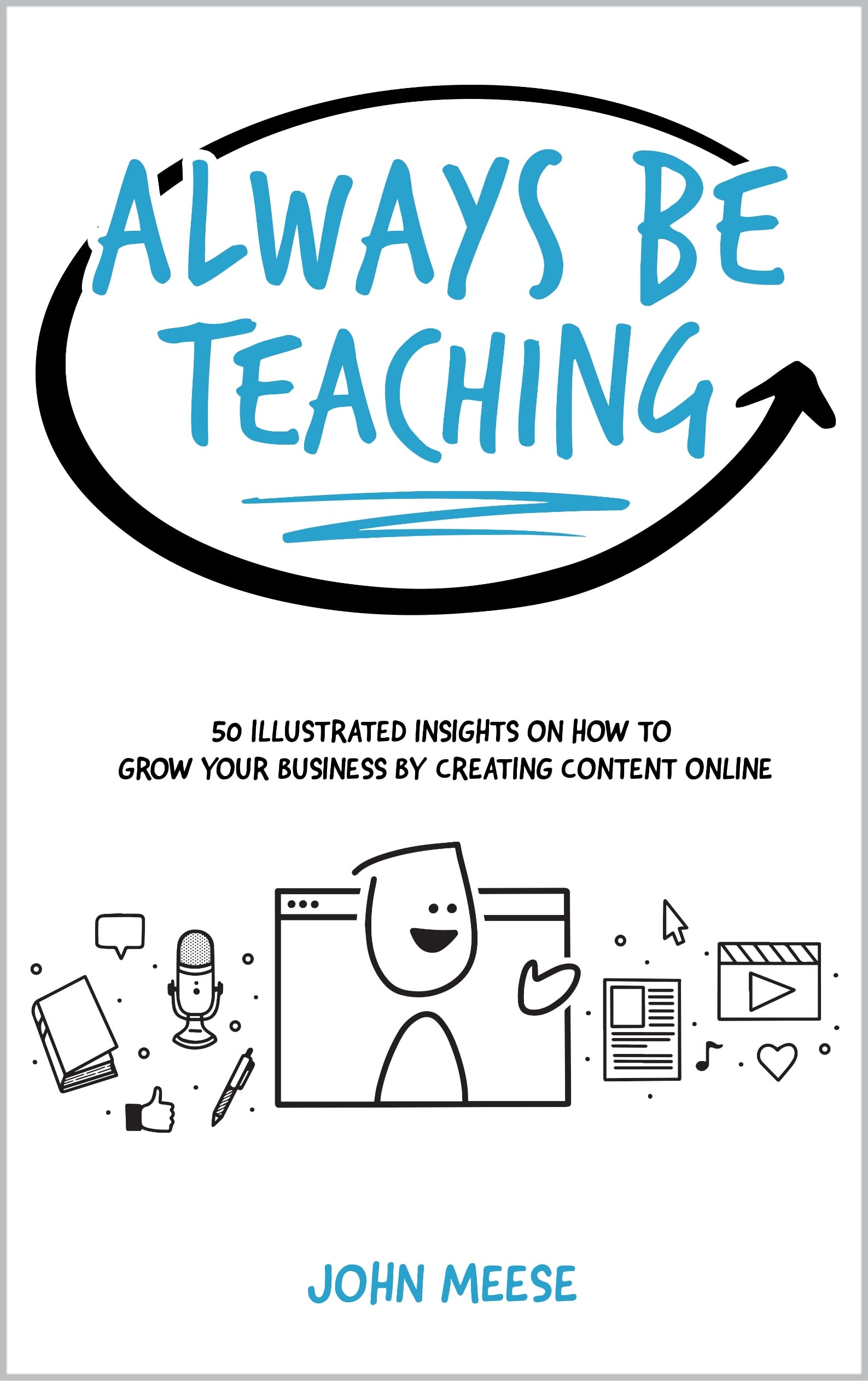 Always Be Teaching: 50 Illustrated Insights on How to Grow Your ...