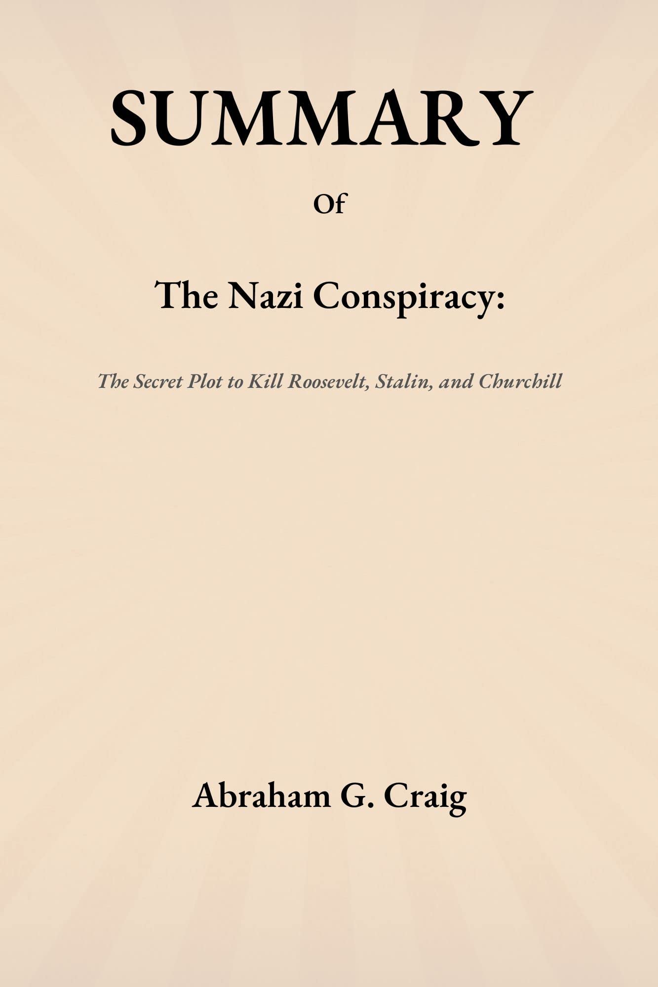 SUMMARY Of The Nazi Conspiracy: The Secret Plot to Kill Roosevelt ...