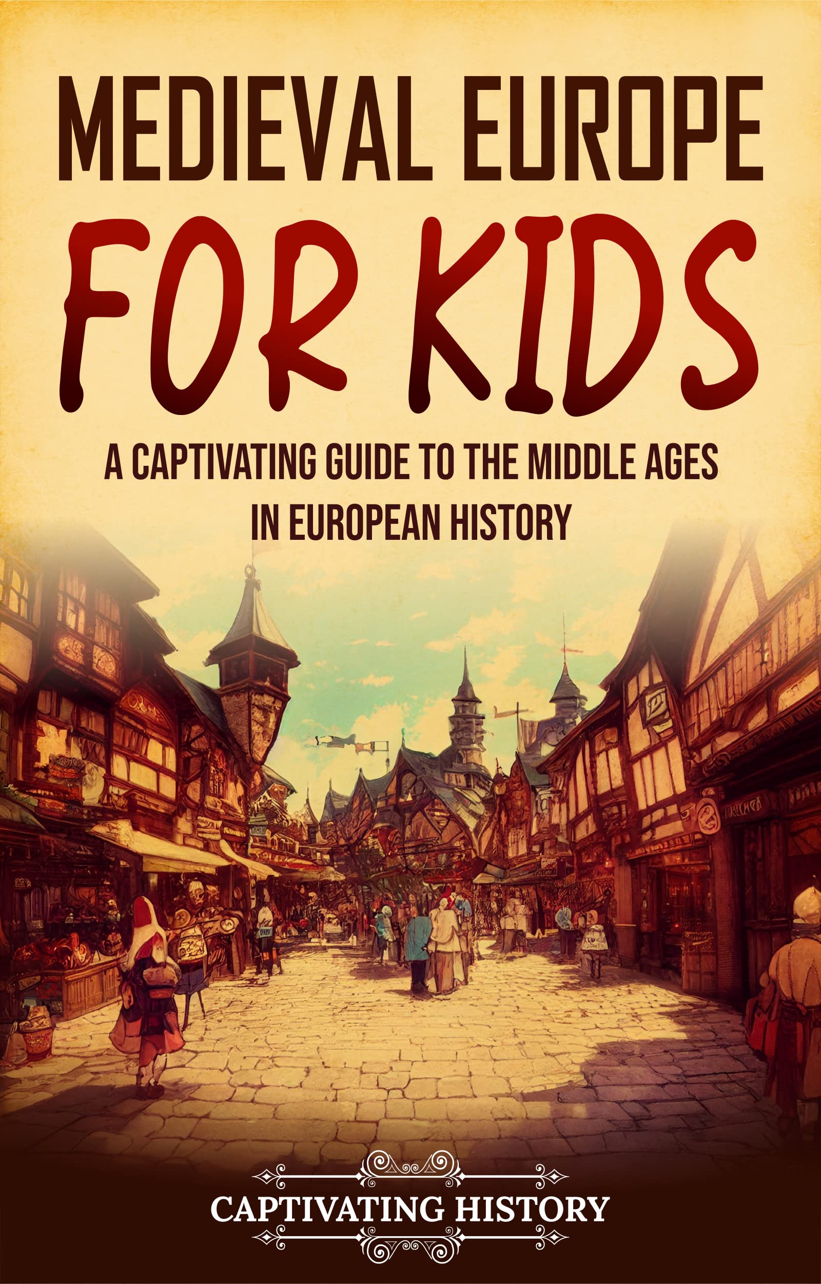Medieval Europe for Kids: A Captivating Guide to the Middle Ages in ...