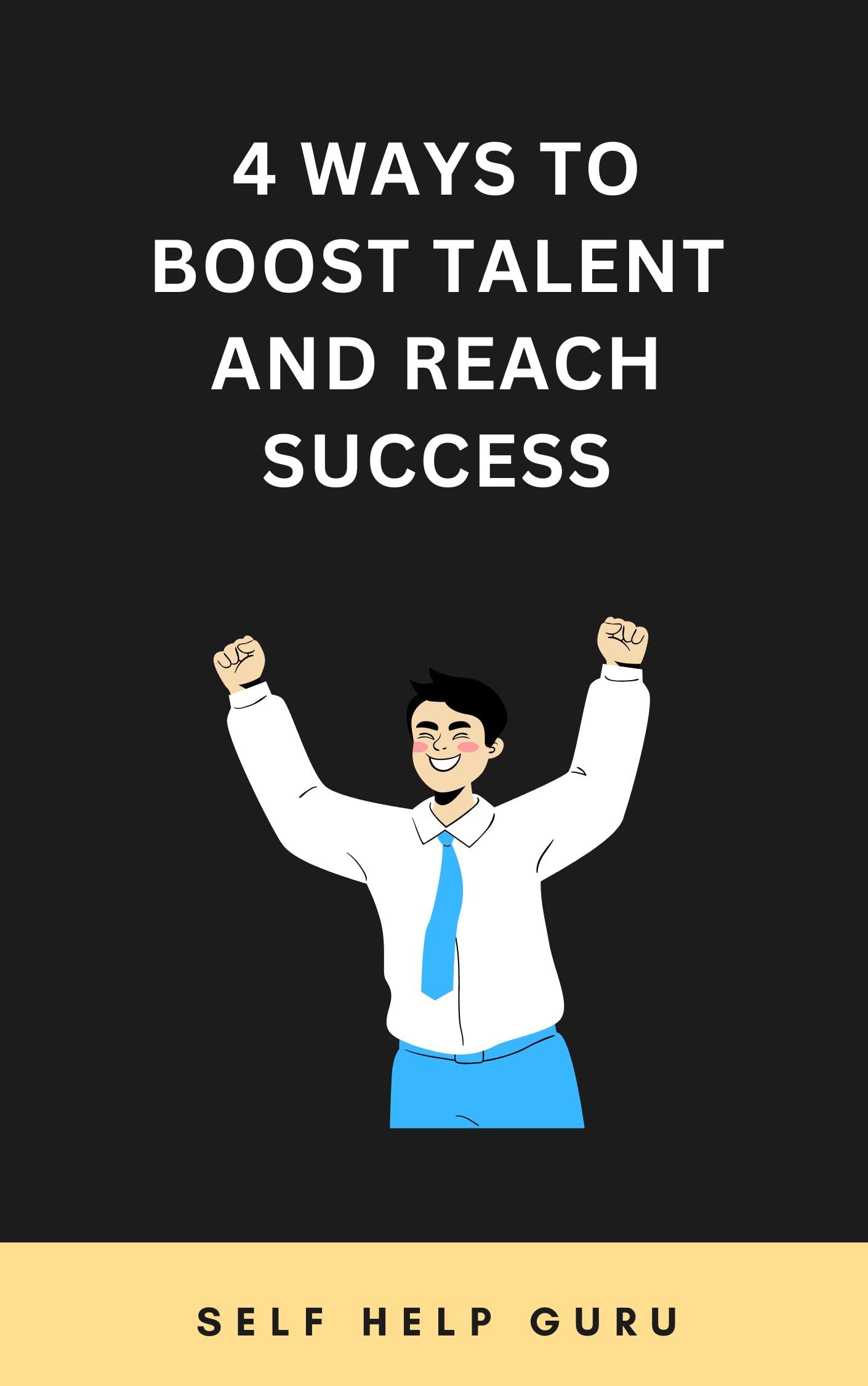 4 Ways To Boost Talent And Reach Success By Self Help Guru Goodreads 4-ways-to-boost-talent-and-reach-success-by-self-help-guru-goodreads