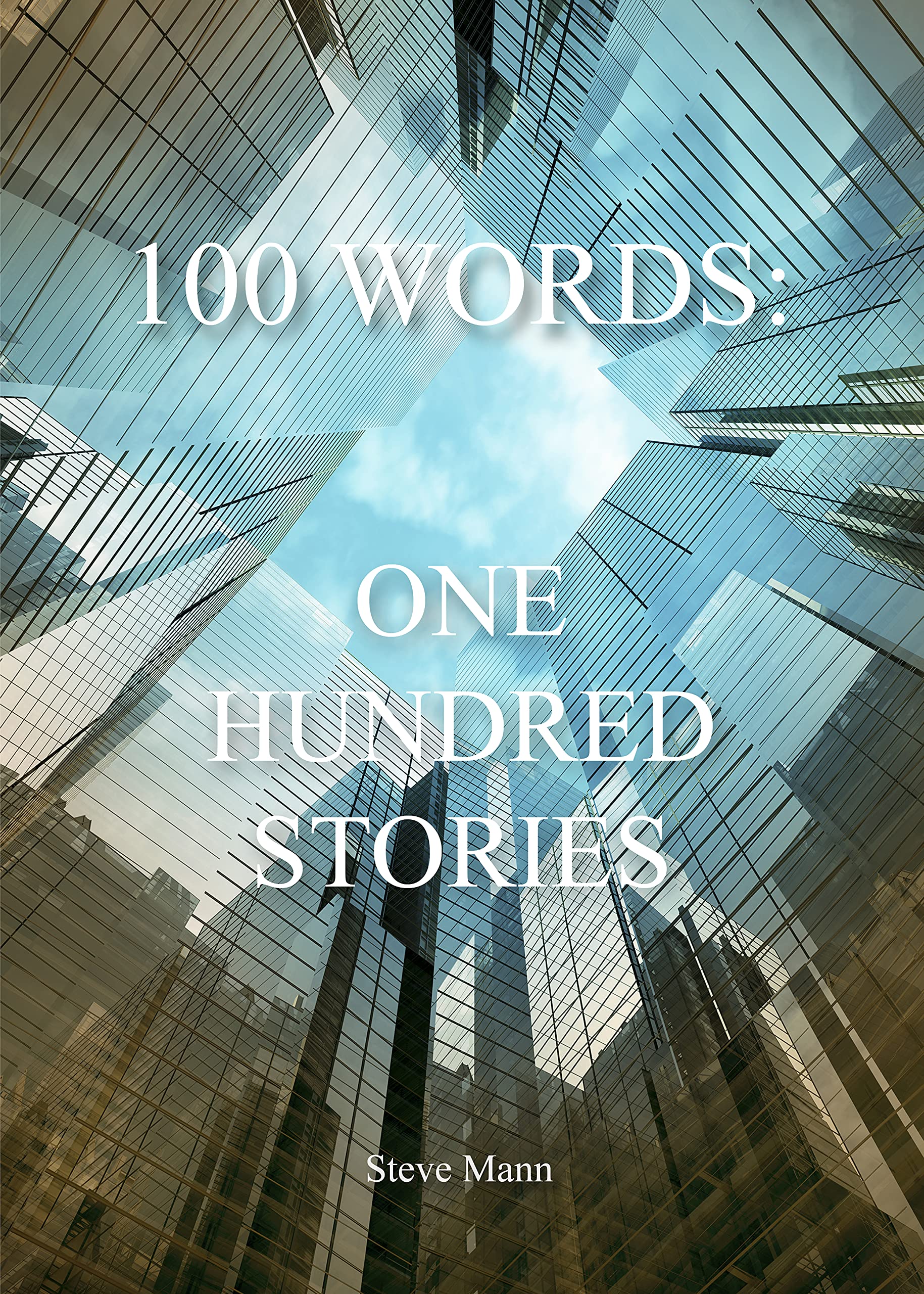 100 Words: One Hundred Stories by Steve Mann | Goodreads