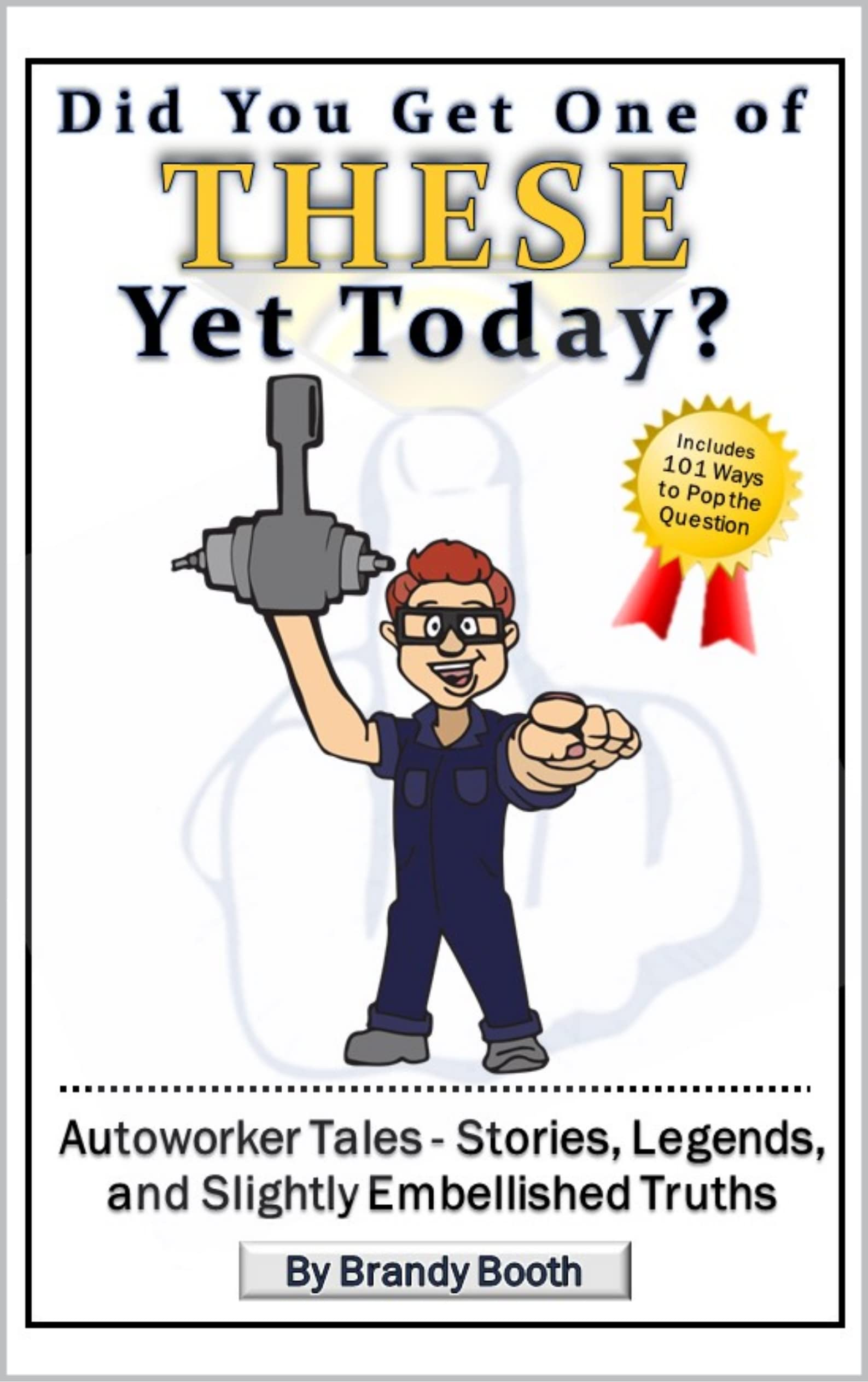 Did You Get One of THESE Yet Today?: Autoworker Tales, Industrial ...