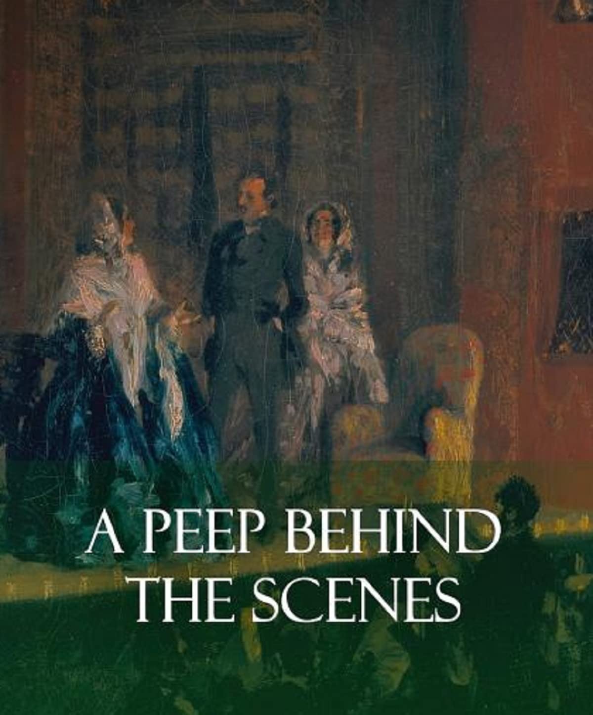 "A Peep Behind the Scenes(A Classics illustrated Edition) " by Amy ...