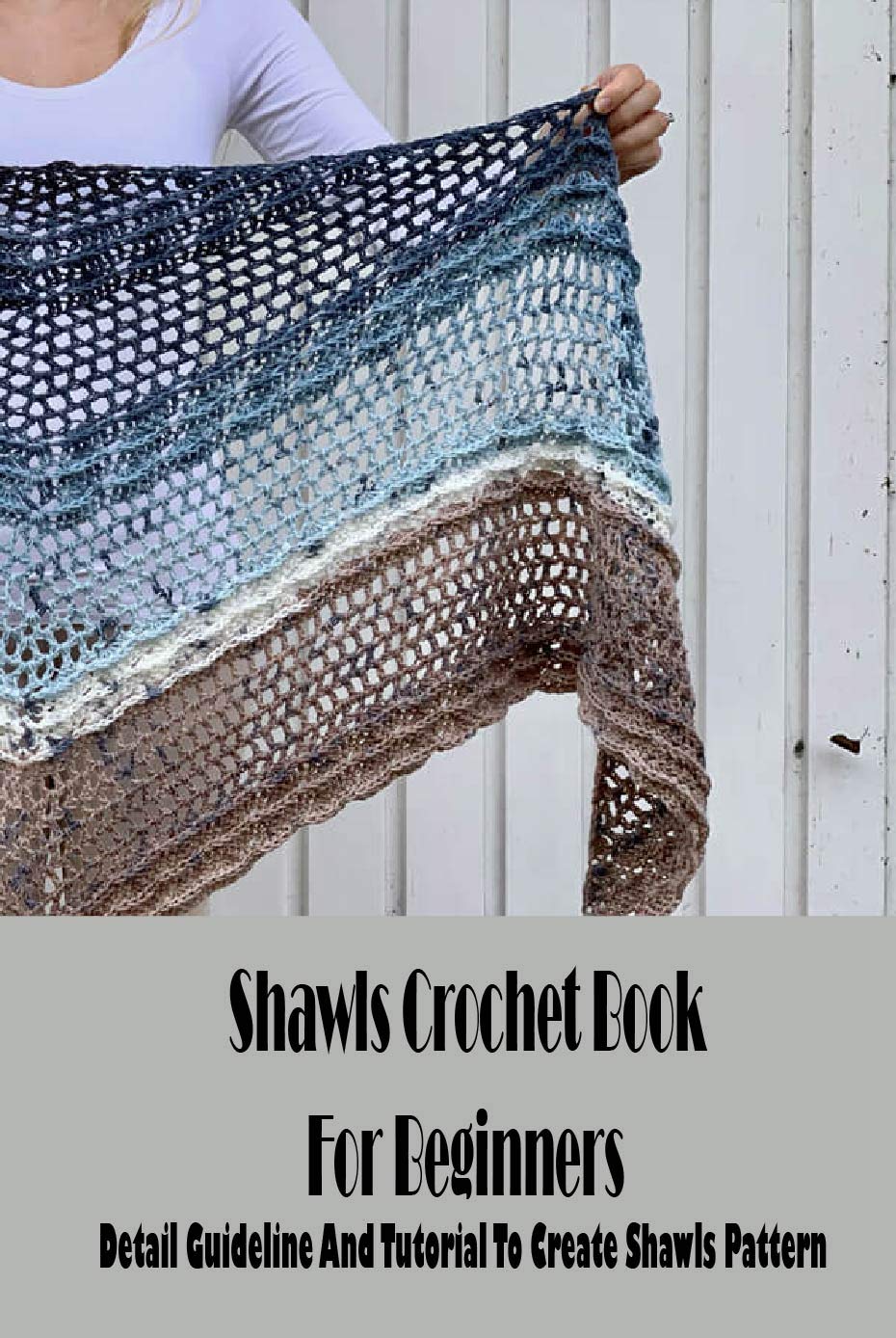 Shawls Crochet Book For Beginners: Detail Guideline And Tutorial To ...