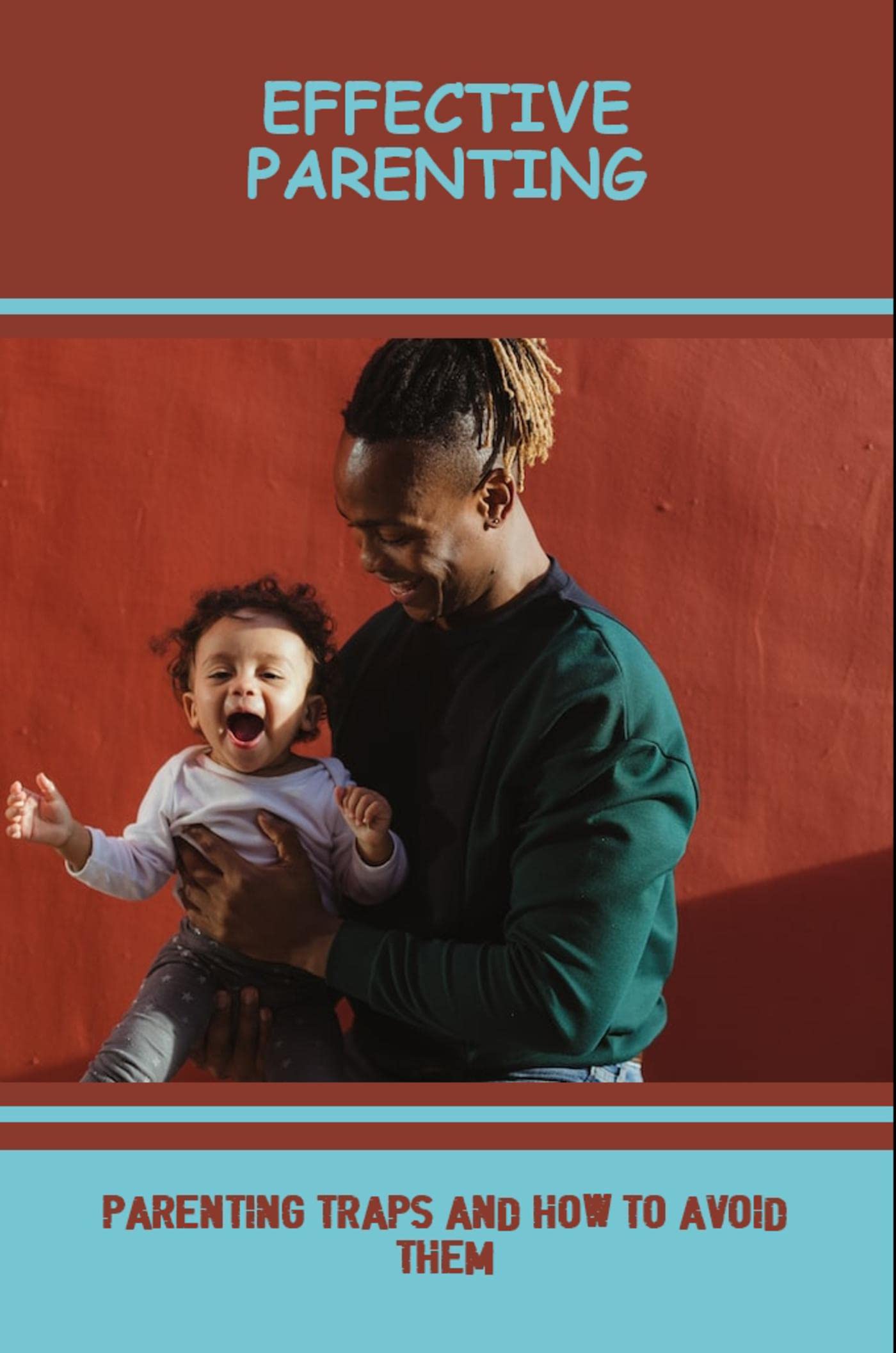 Effective Parenting: Parenting Traps And How To Avoid Them by Ryan Mowatt | Goodreads