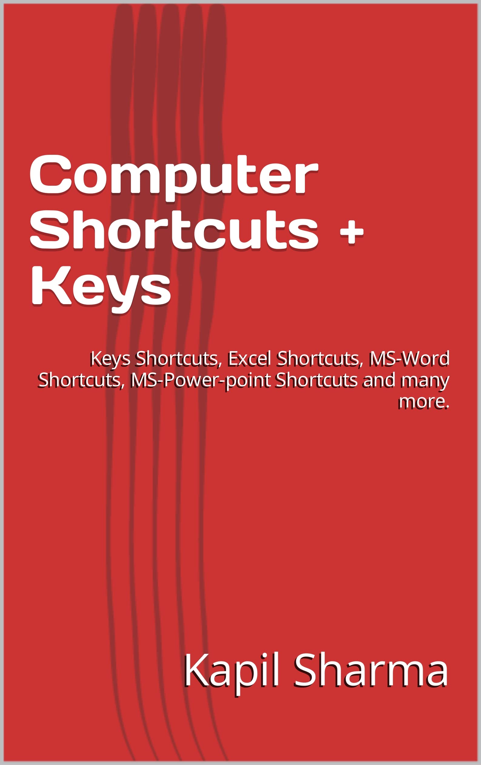 Computer Shortcuts + Keys: Keys Shortcuts, Excel Shortcuts, MS-Word ...