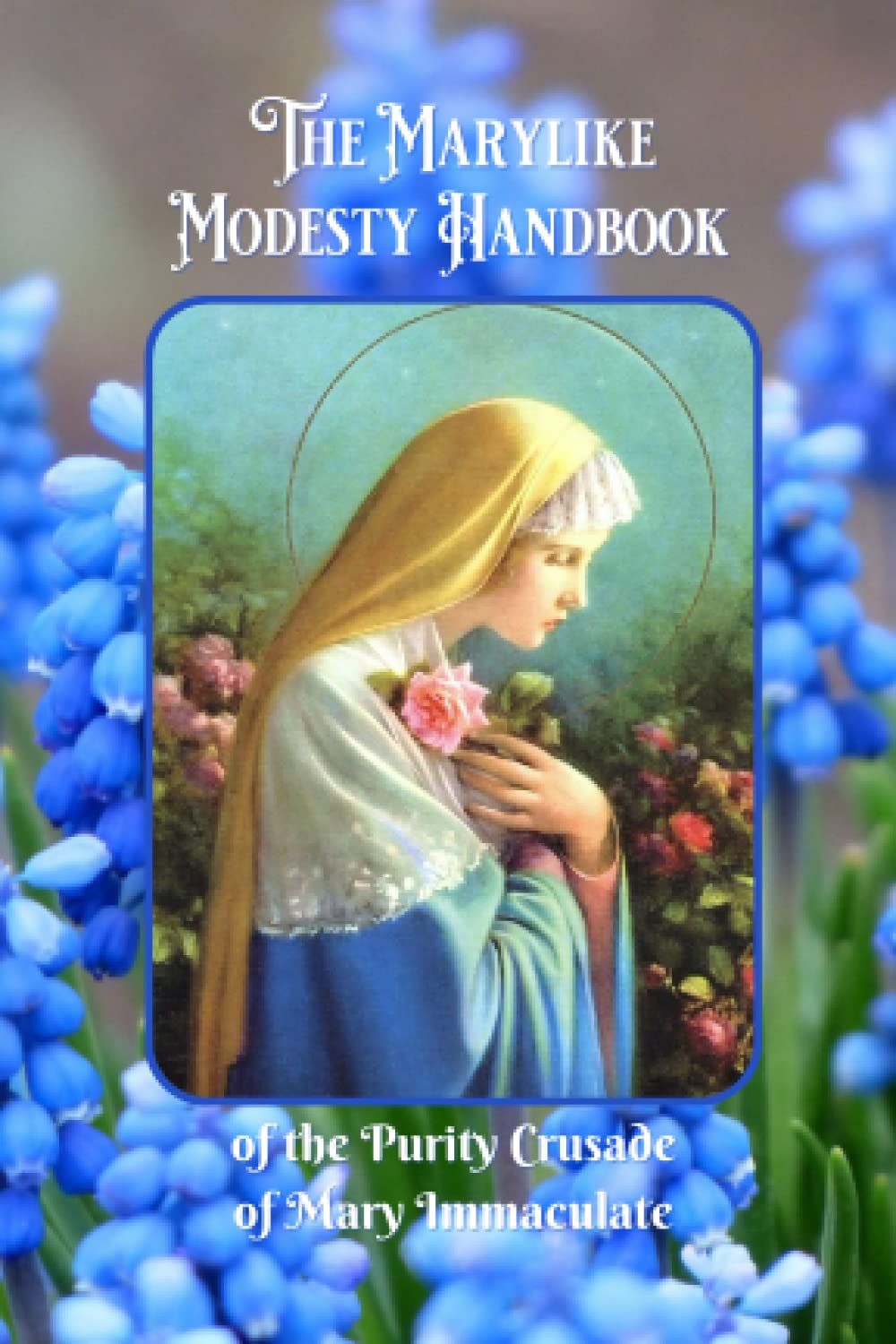 The Marylike Modesty Handbook: of the Purity Crusade of Mary Immaculate ...