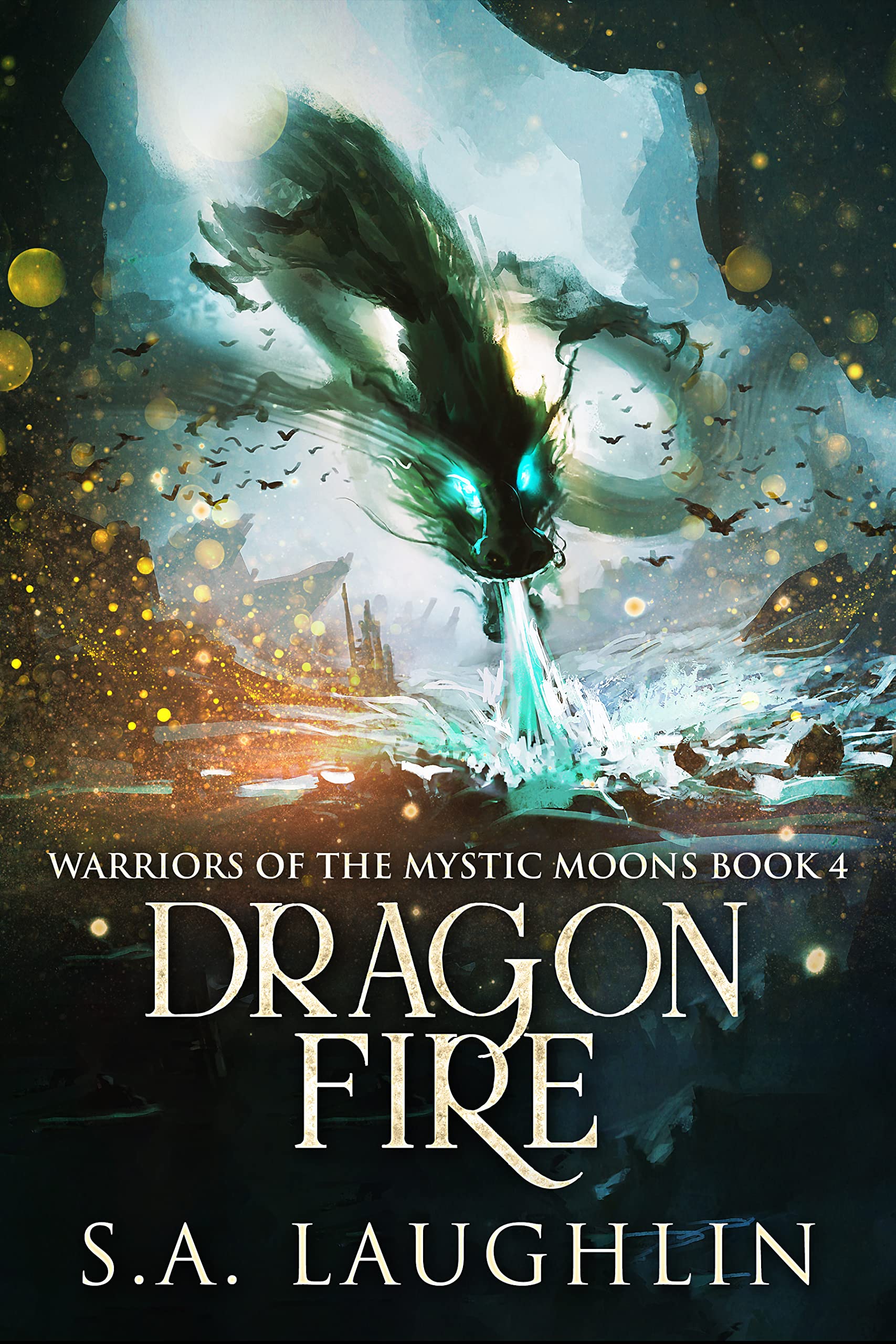 Dragon Fire (Warriors Of The Mystic Moons Book 4) by S.A. Laughlin ...