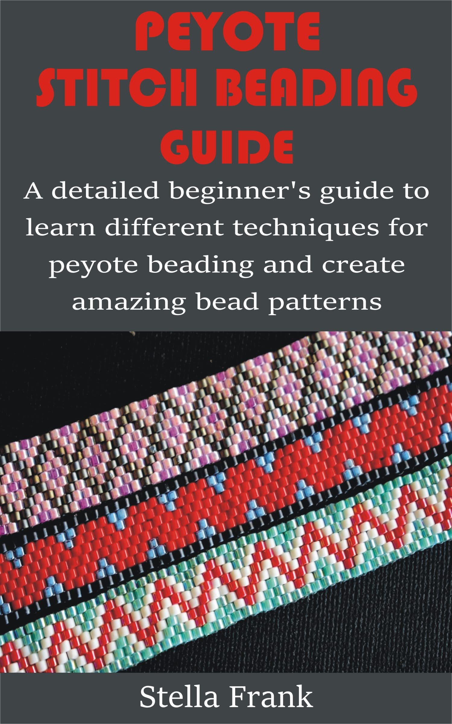 PEYOTE STITCH BEADING GUIDE: A detailed beginner’s guide to learn ...
