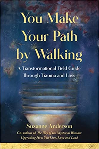 You Make Your Path by Walking: A Transformational Field Guide Through ...