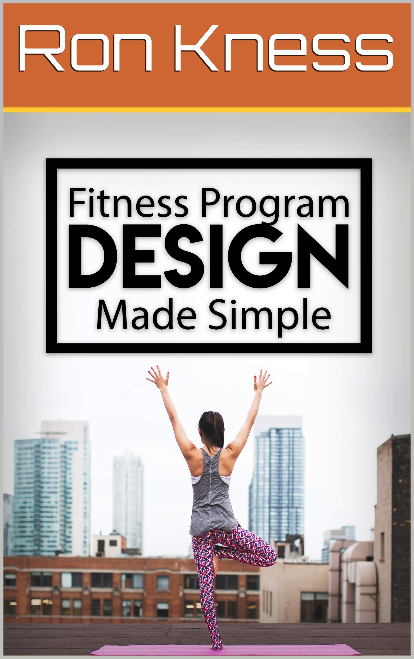Fitness Program Design Made Simple by Ron Kness | Goodreads
