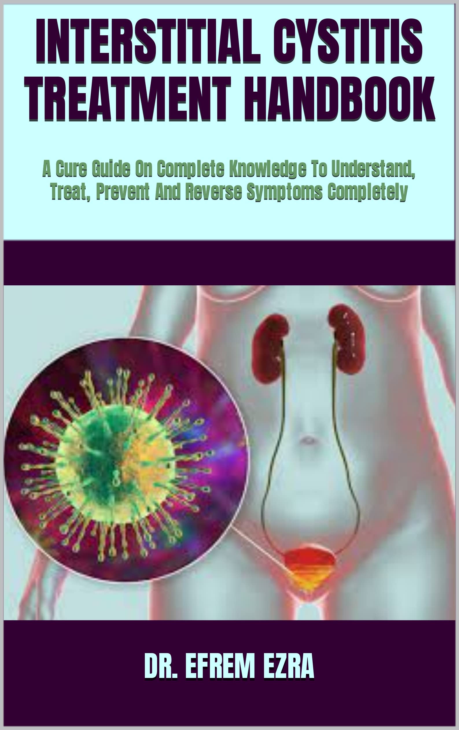 INTERSTITIAL CYSTITIS TREATMENT HANDBOOK : A Cure Guide On Complete ...