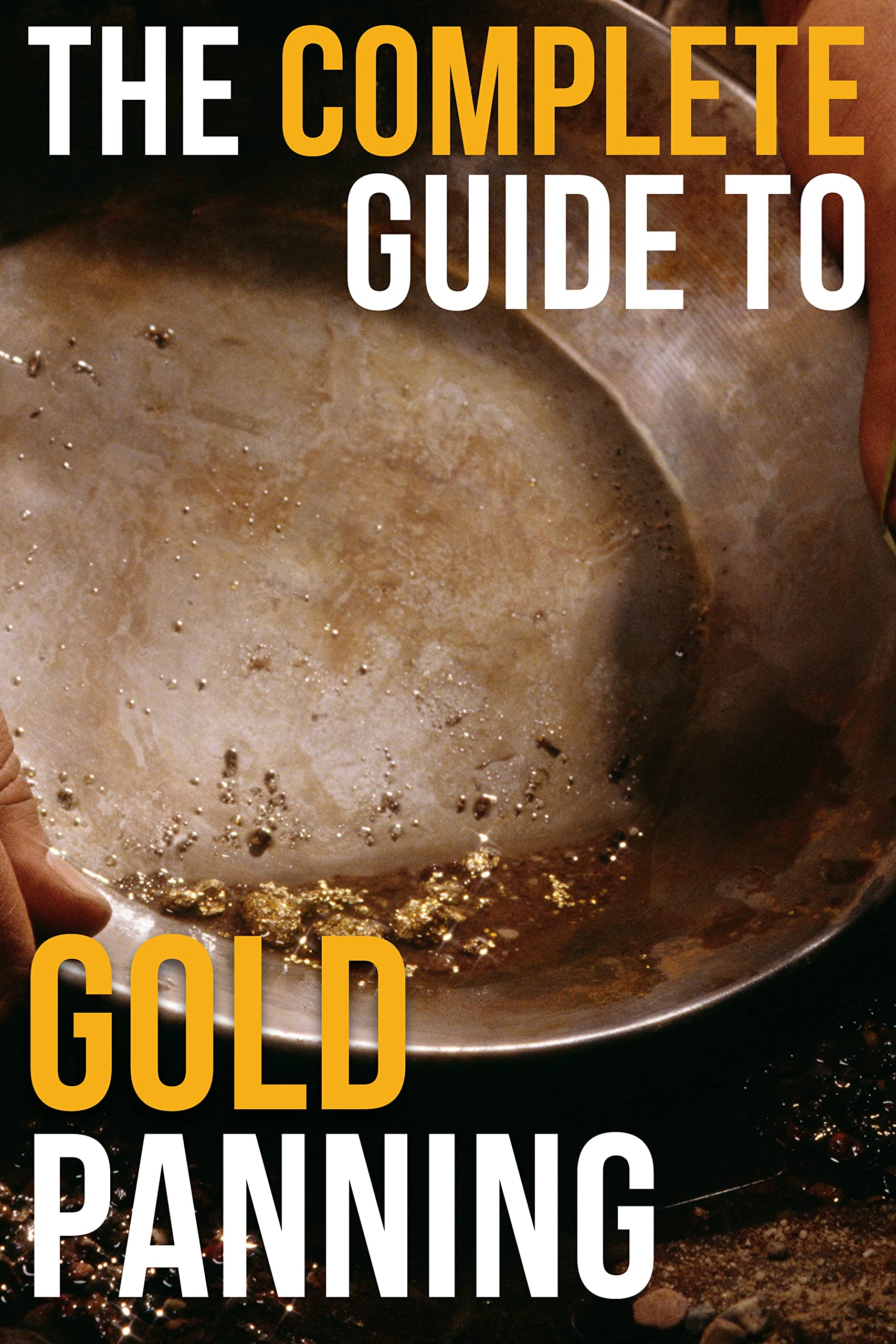 The Complete Guide to Gold Panning: Unearthing Rich Gold Lands ...
