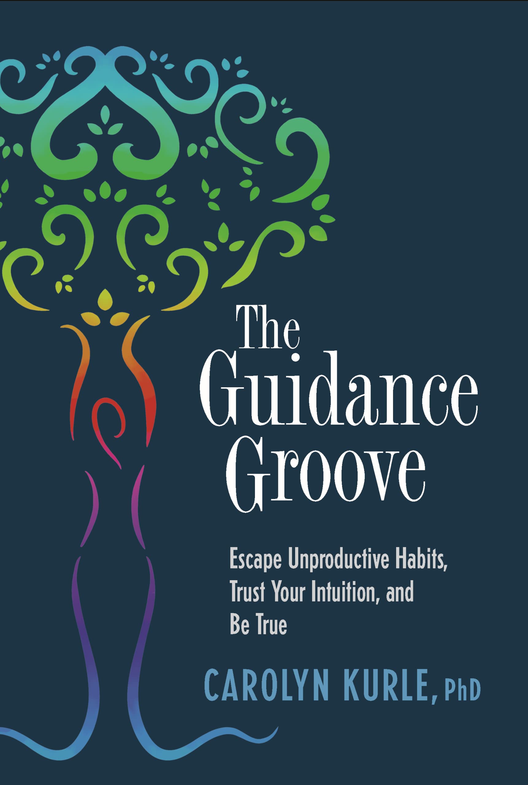 The Guidance Groove: Escape Unproductive Habits, Trust Your Intuition ...