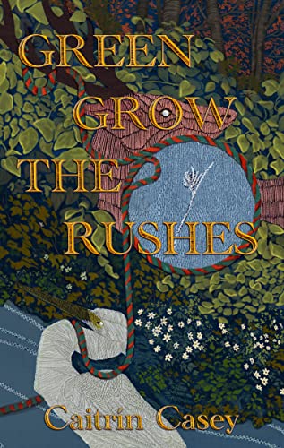Green Grow the Rushes by Caitrín Casey | Goodreads