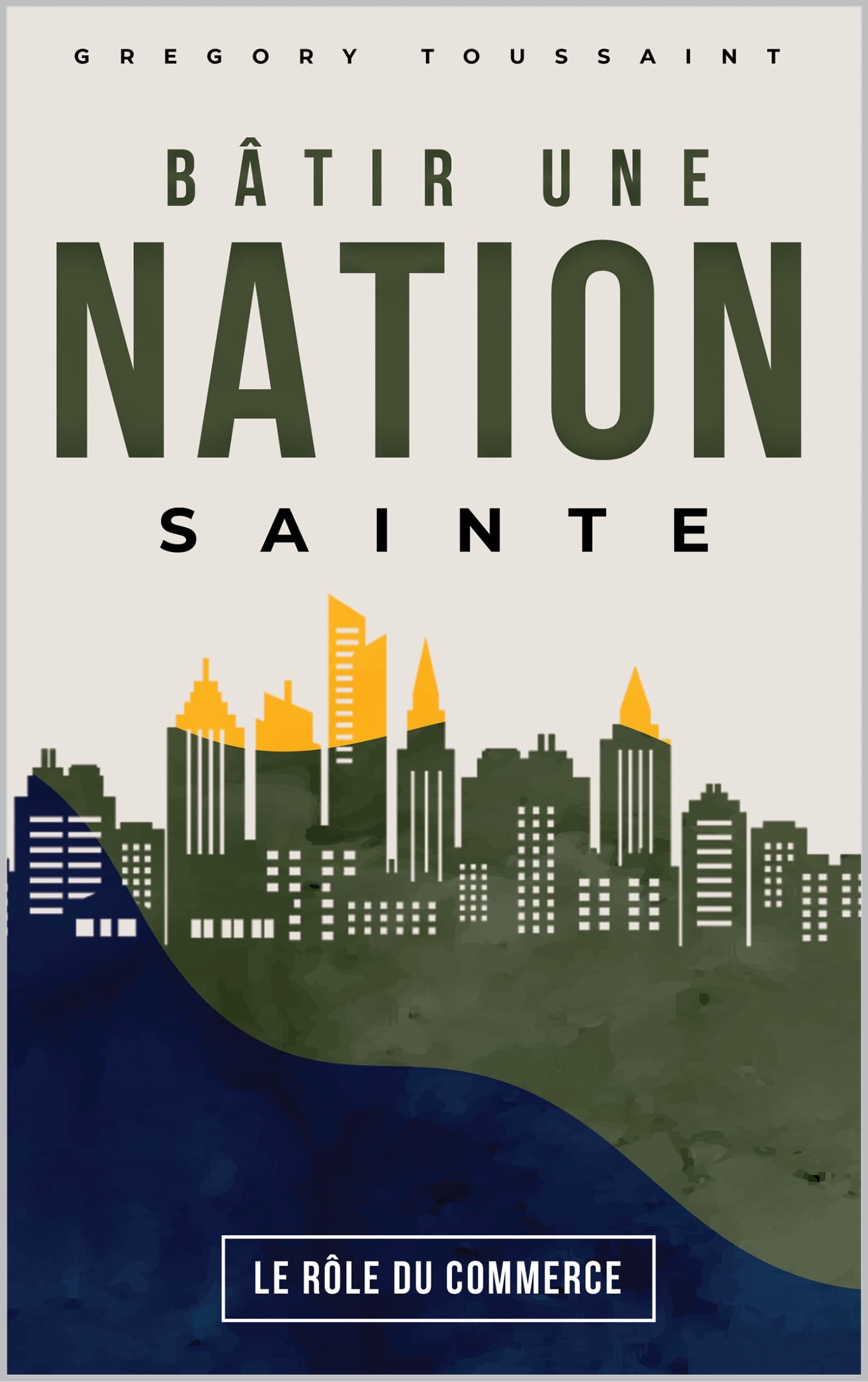 Bâtir une nation sainte: Le rôle du commerce by Gregory Toussaint ...
