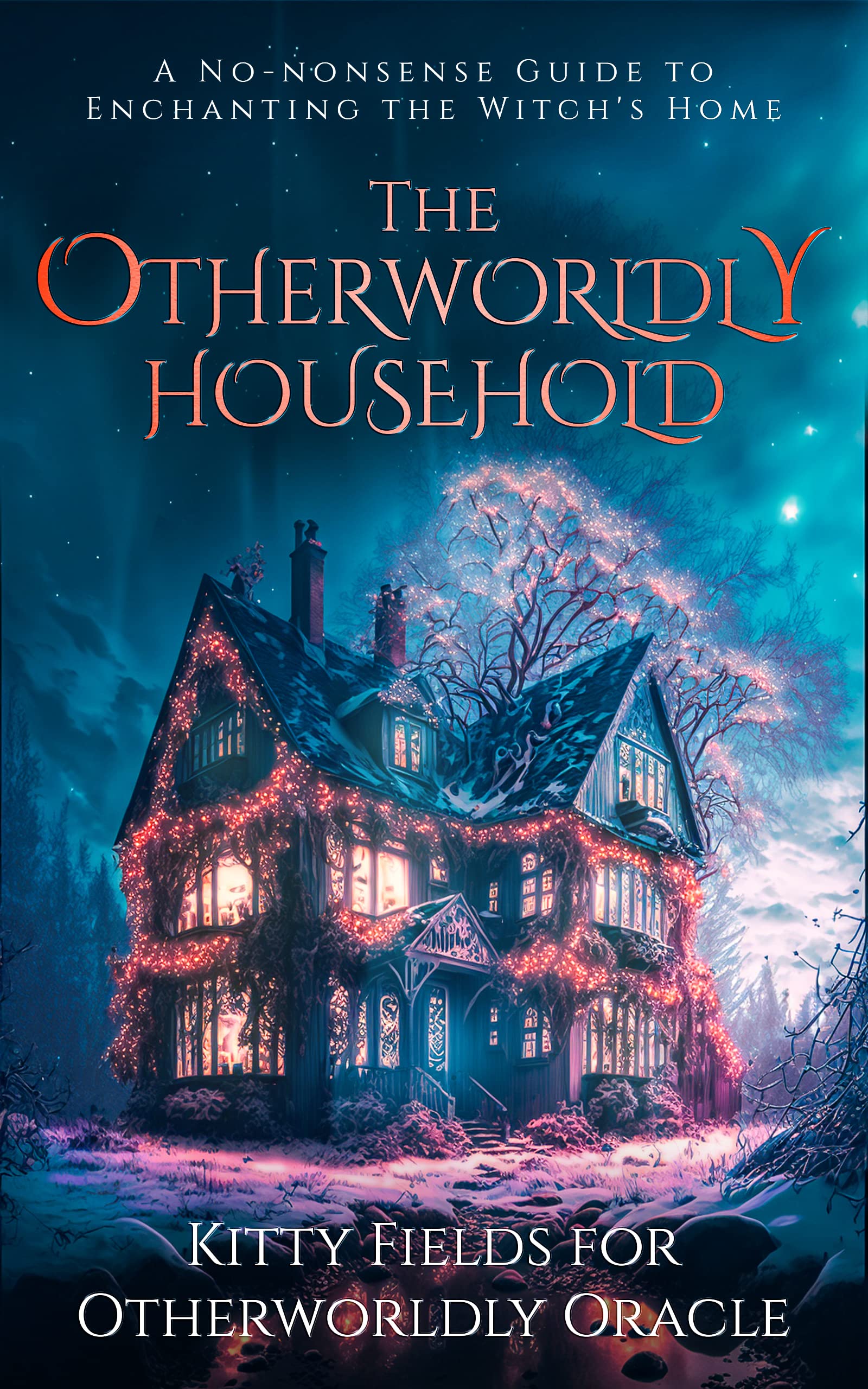 The Otherworldly Household: A No-nonsense Guide to Enchanting the Witch ...
