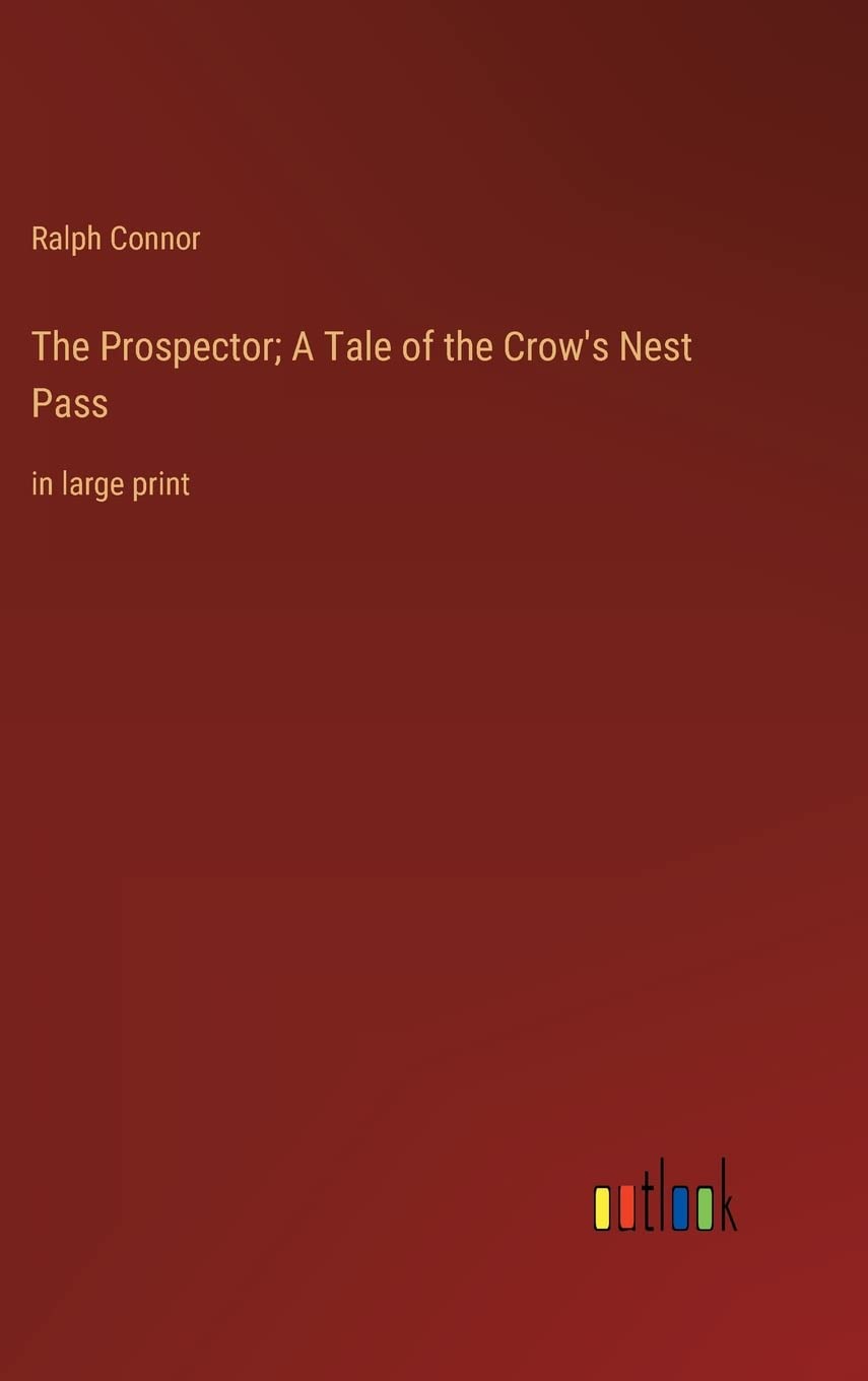 The Prospector; A Tale of the Crow's Nest Pass: in large print by Ralph ...