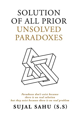 Solution of All Prior Unsolved Paradoxes by Sujal Sahu | Goodreads