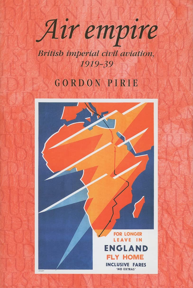 Air empire: British imperial civil aviation, 1919–39 by Gordon Pirie | Goodreads