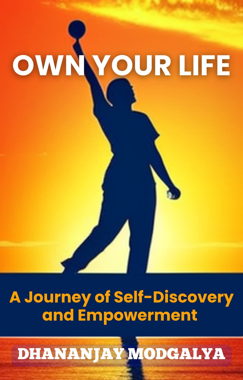 OWN YOUR LIFE: A Journey of Self-Discovery and Empowerment by Dhananjay ...