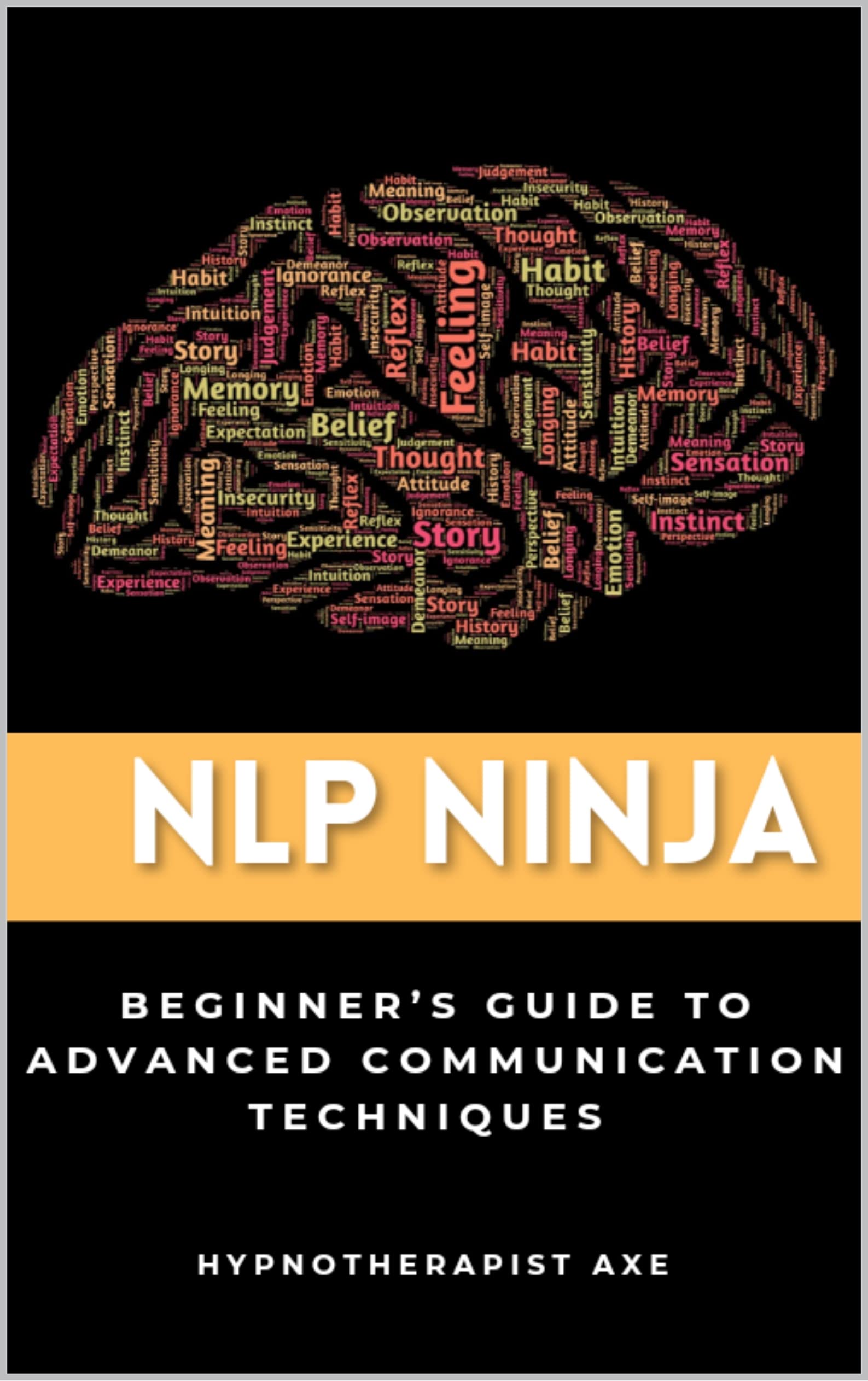 NLP Ninja: A Beginner's Guide to Advanced Communication Techniques by Hypnotherapist Axe | Goodreads