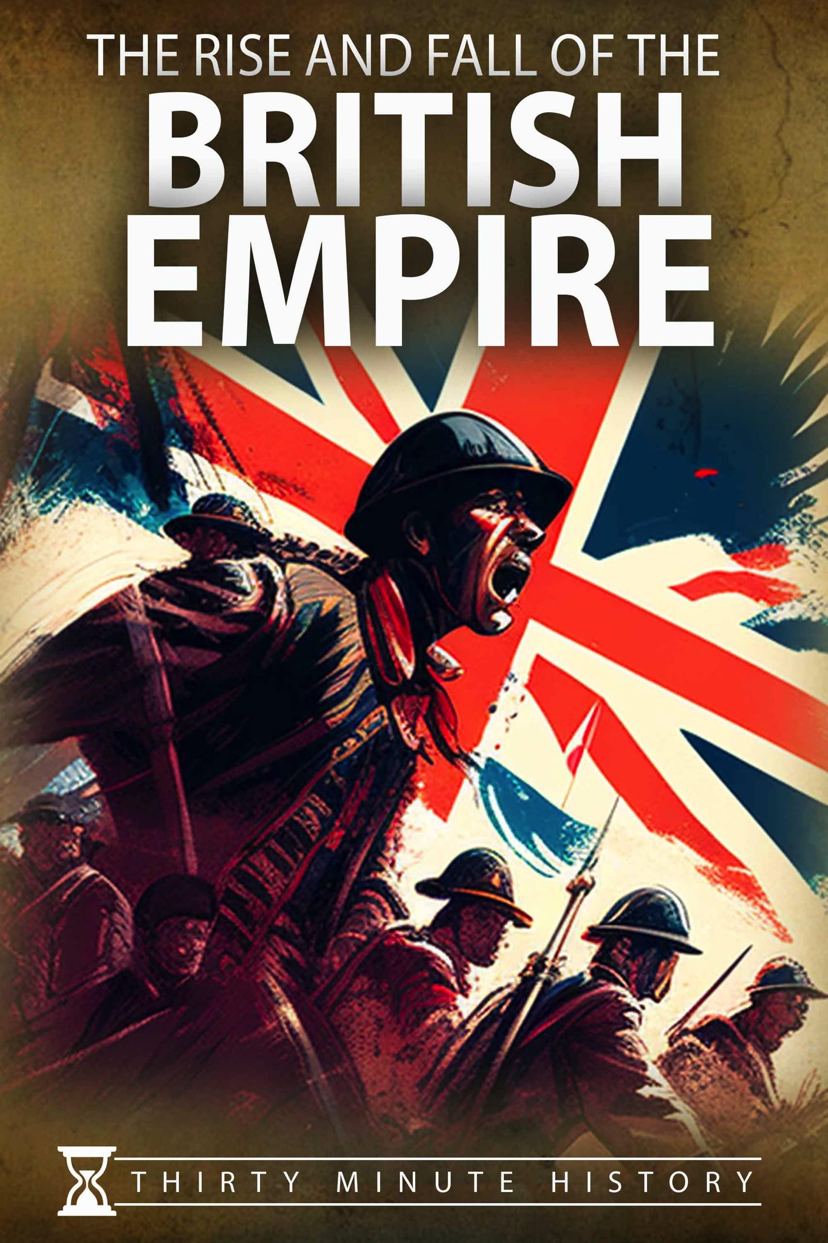 The Rise and Fall of the British Empire: A Concise History by Thirty Minute History | Goodreads