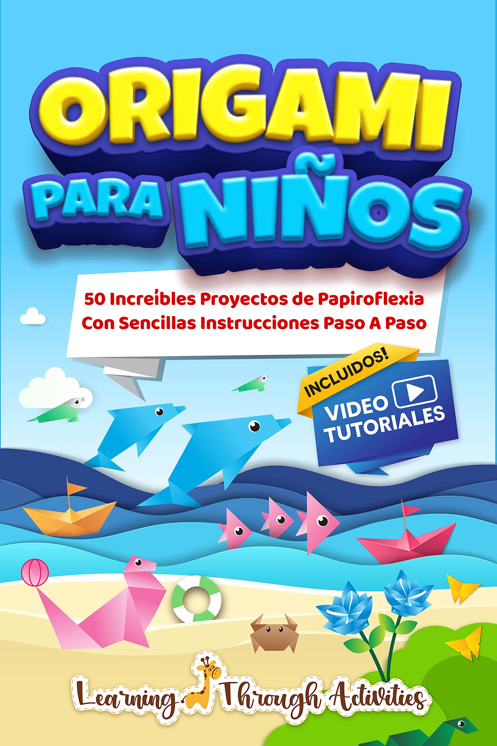 Origami Para Niños: 50 Increíbles Proyectos De Papiroflexia Con ...