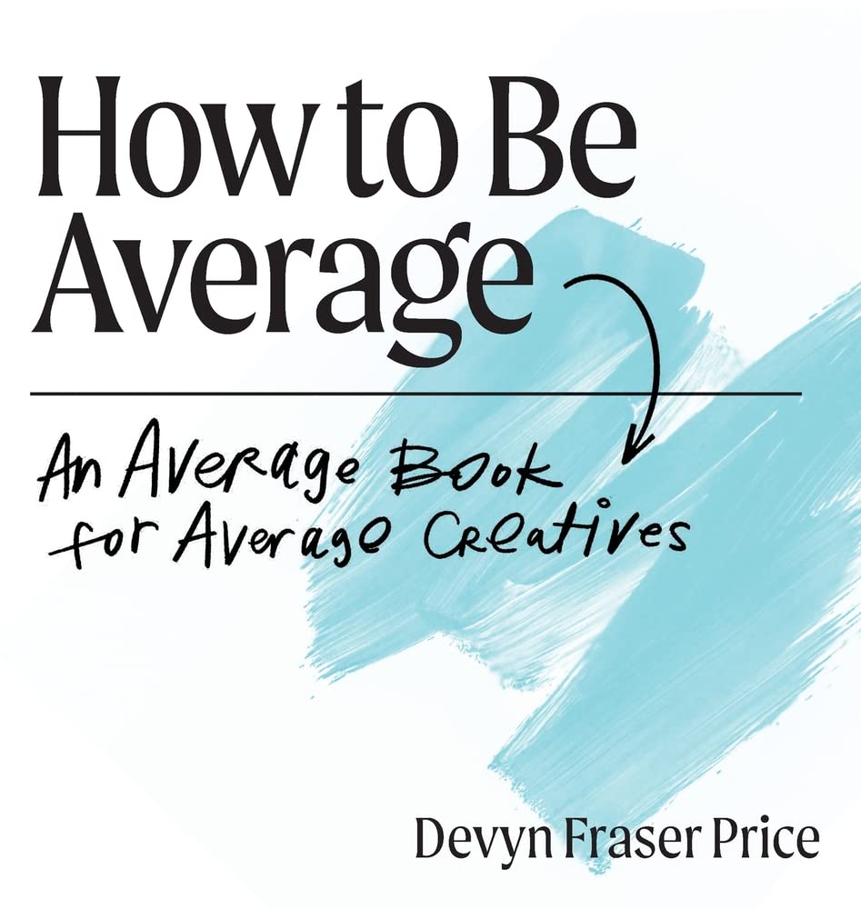 How to Be Average by Devyn Fraser Price | Goodreads